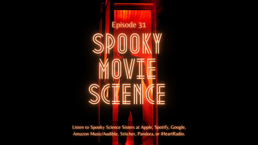 Episode 31 Sources: Spooky Movie Science – Spooky Science Sisters